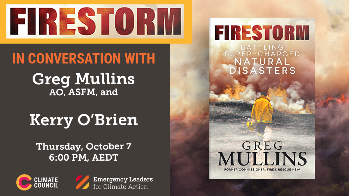 Firestorm: In Conversation with Greg Mullins | Climate Council